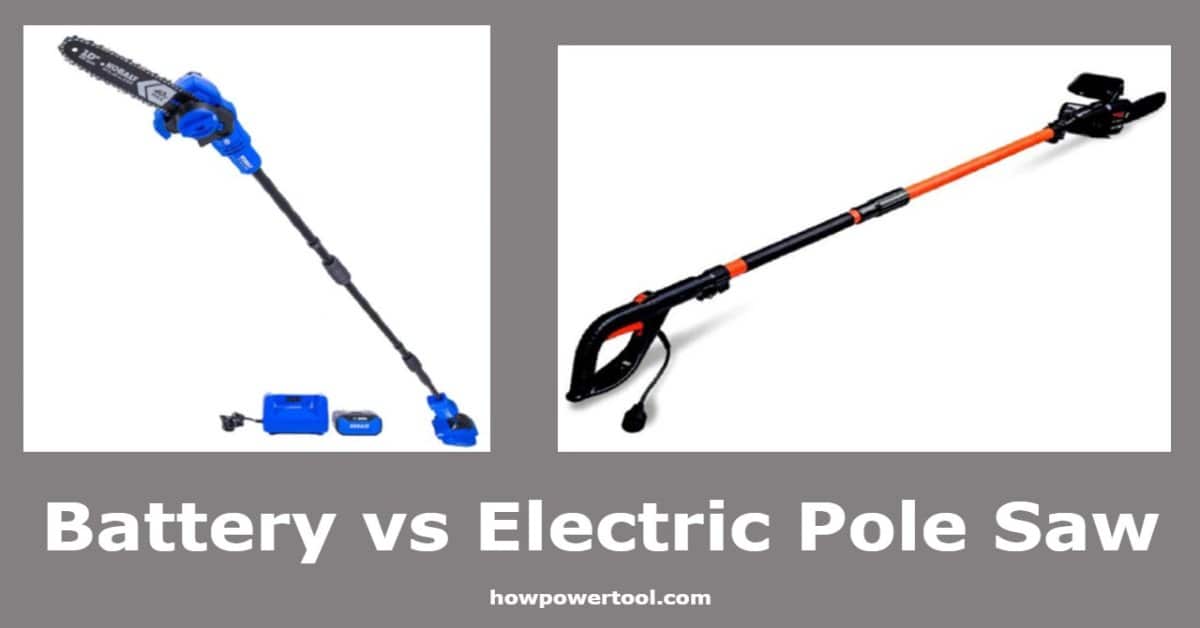 Battery or Electric Pole Saw: Which is Better?
