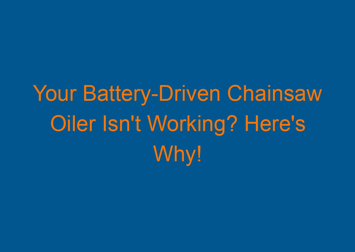 Your Battery-Driven Chainsaw Oiler Isn't Working? Here's Why!