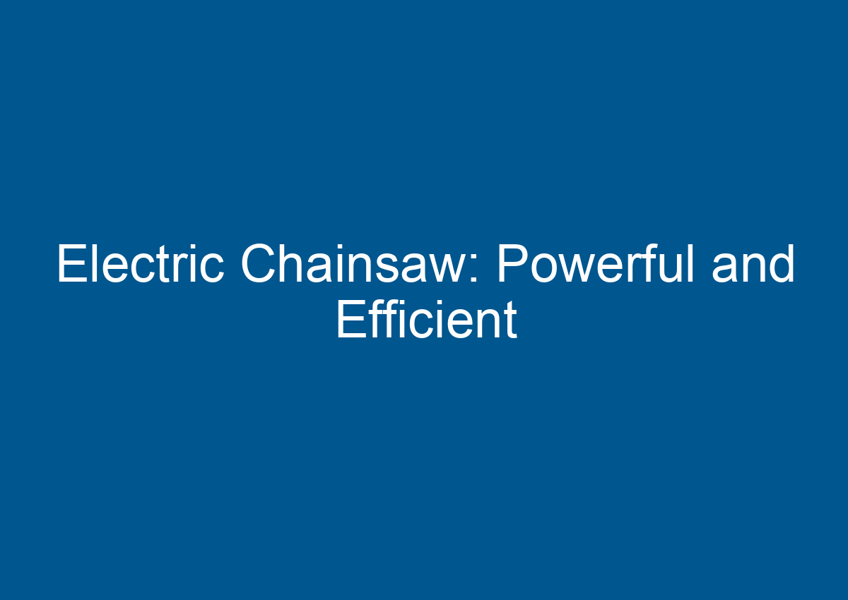 Electric Chainsaw: Powerful and Efficient