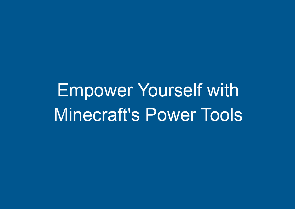 Empower Yourself with Minecraft's Power Tools