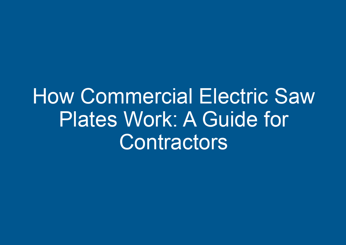 How Commercial Electric Saw Plates Work: A Guide for Contractors