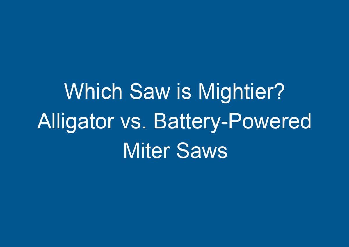 Which Saw is Mightier? Alligator vs. Battery-Powered Miter Saws